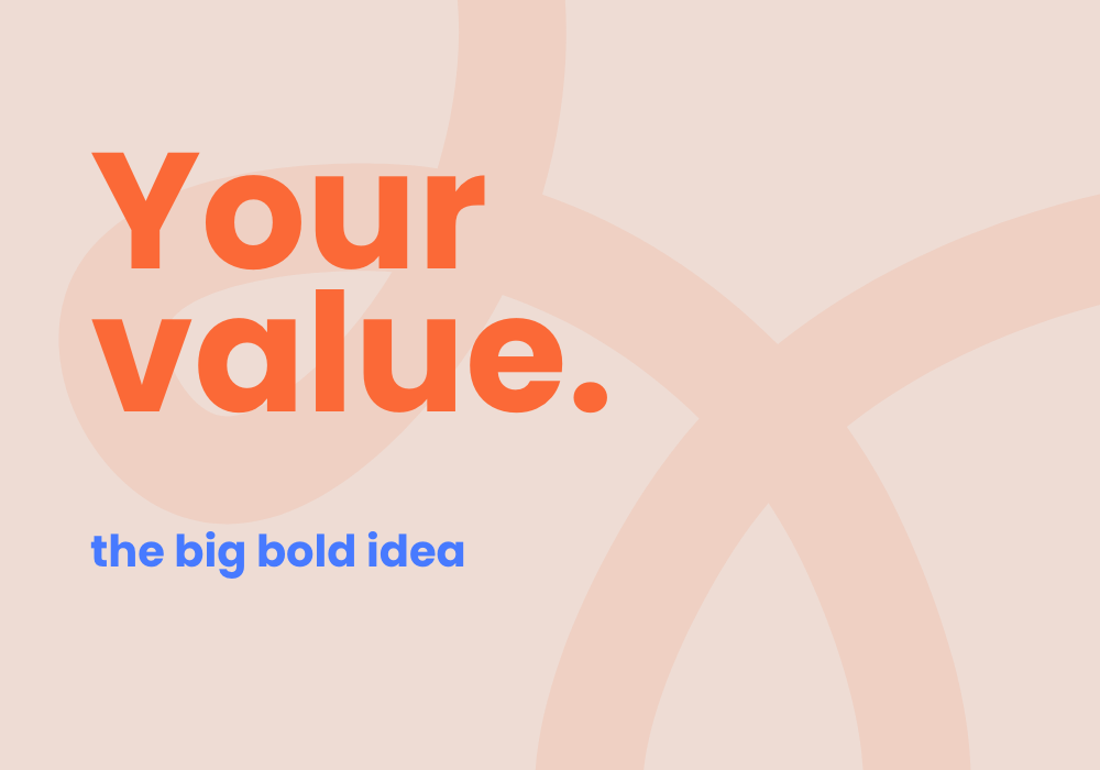 Creating Value(s) - The Big Bold Idea